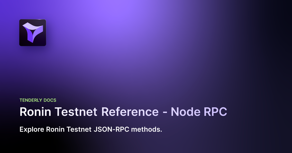 Ronin Testnet Reference - Node RPC | Tenderly Documentation