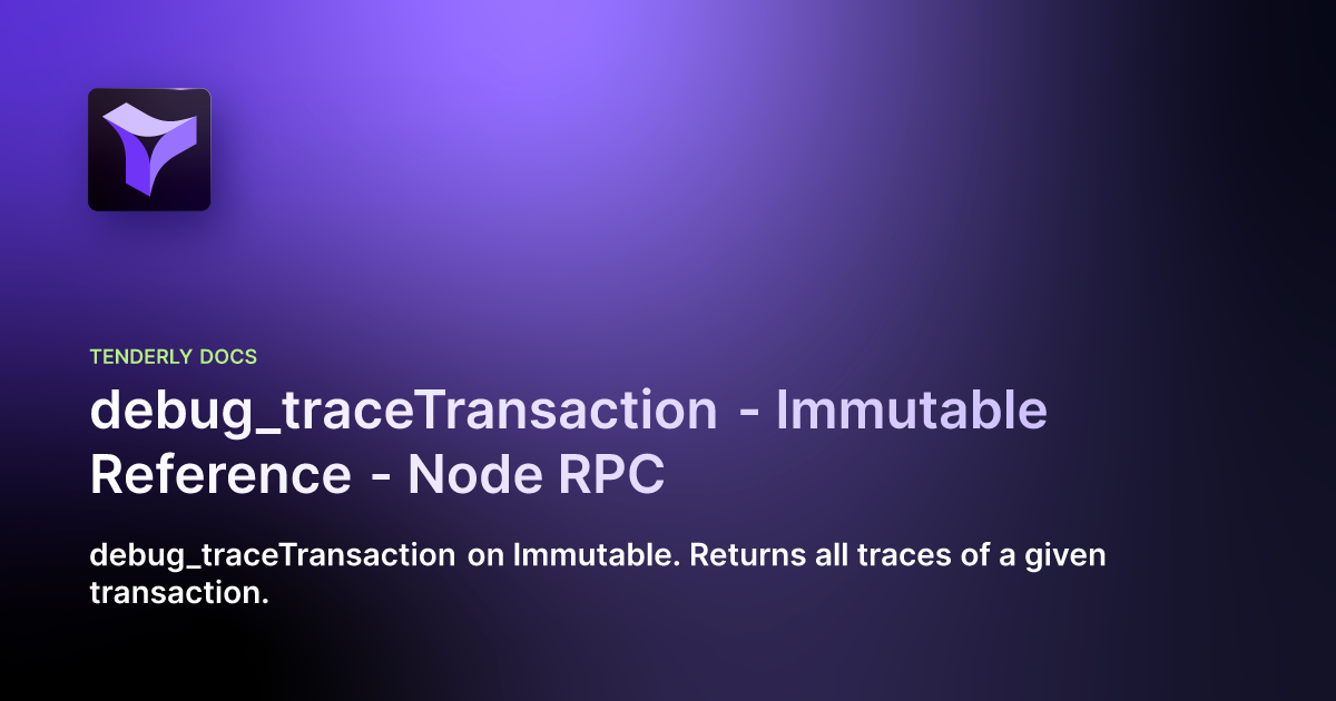 debug_traceTransaction - Immutable Reference - Node RPC | Tenderly Documentation