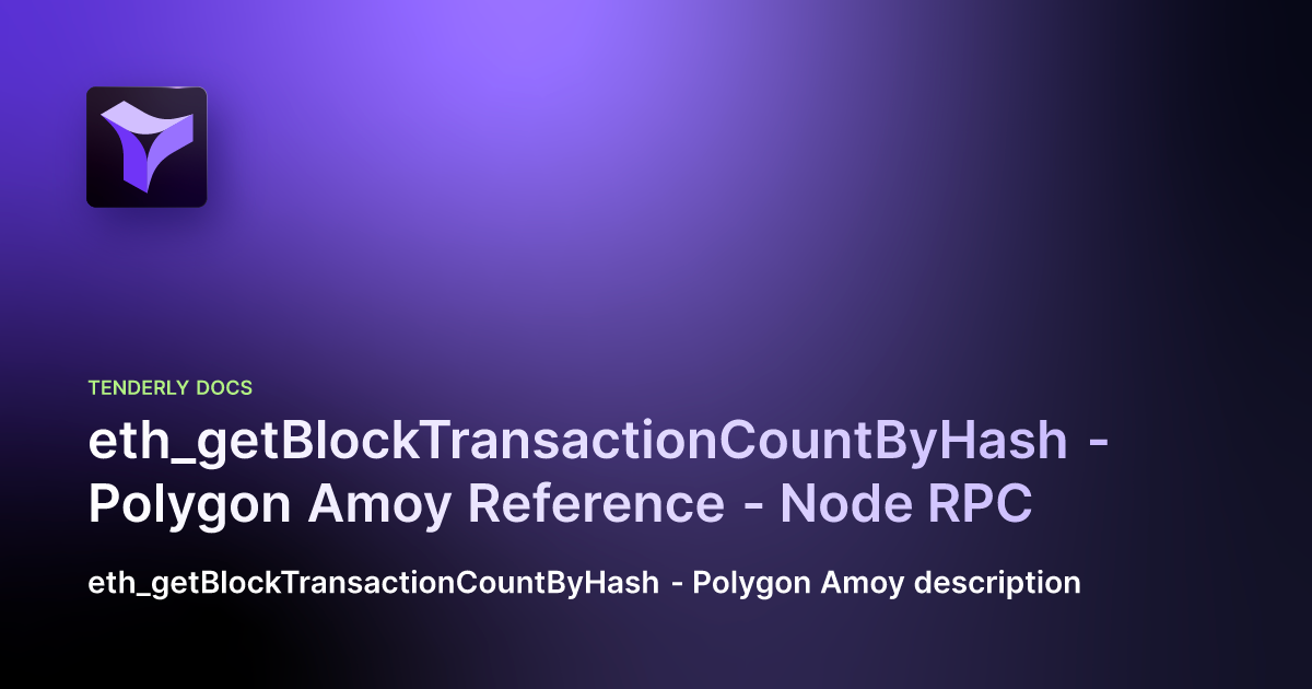 eth_getBlockTransactionCountByHash - Polygon Amoy Reference - Node RPC | Tenderly Documentation