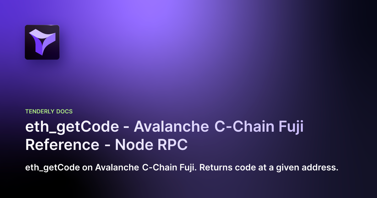 eth_getCode - Avalanche C-Chain Fuji Reference - Node RPC | Tenderly Documentation