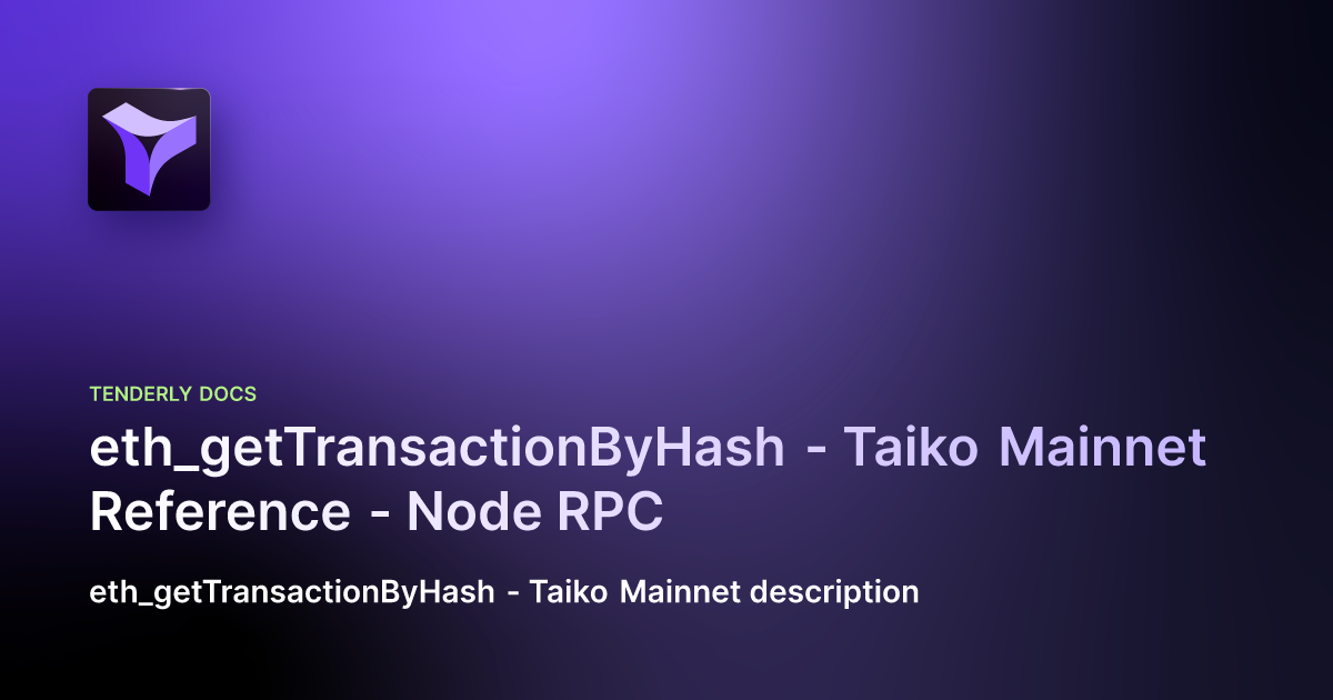 eth_getTransactionByHash - Taiko Mainnet Reference - Node RPC | Tenderly Documentation