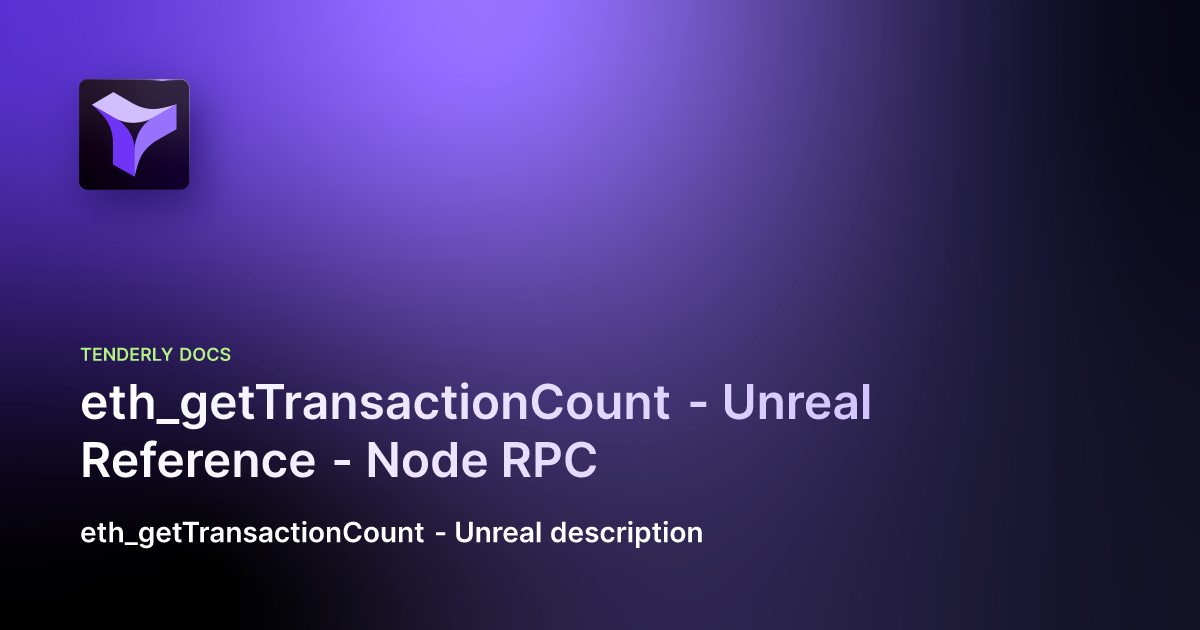 Ethgettransactioncount Unreal Reference Node Rpc Tenderly Documentation