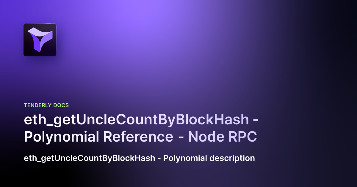 eth_getUncleCountByBlockHash - Polynomial Reference - Node RPC | Tenderly Documentation
