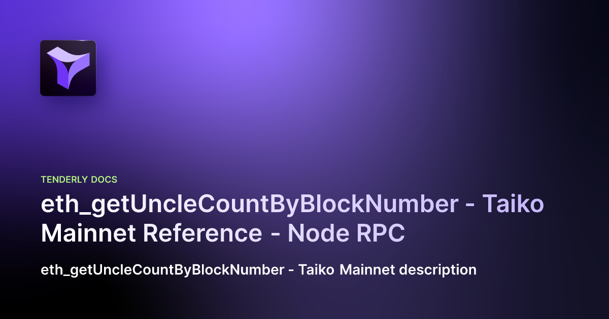 eth_getUncleCountByBlockNumber - Taiko Mainnet Reference - Node RPC | Tenderly Documentation