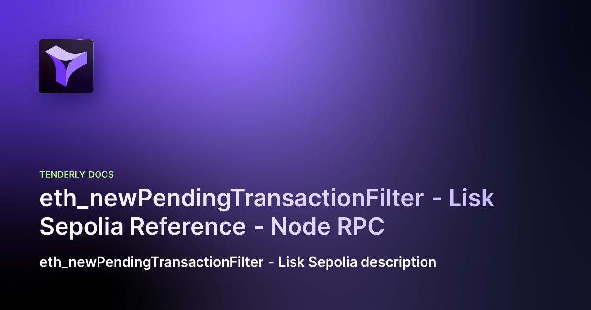 eth_newPendingTransactionFilter - Lisk Sepolia Reference - Node RPC ...