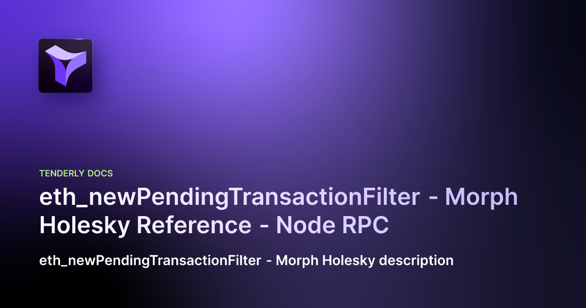 eth_newPendingTransactionFilter - Morph Holesky Reference - Node RPC | Tenderly Documentation