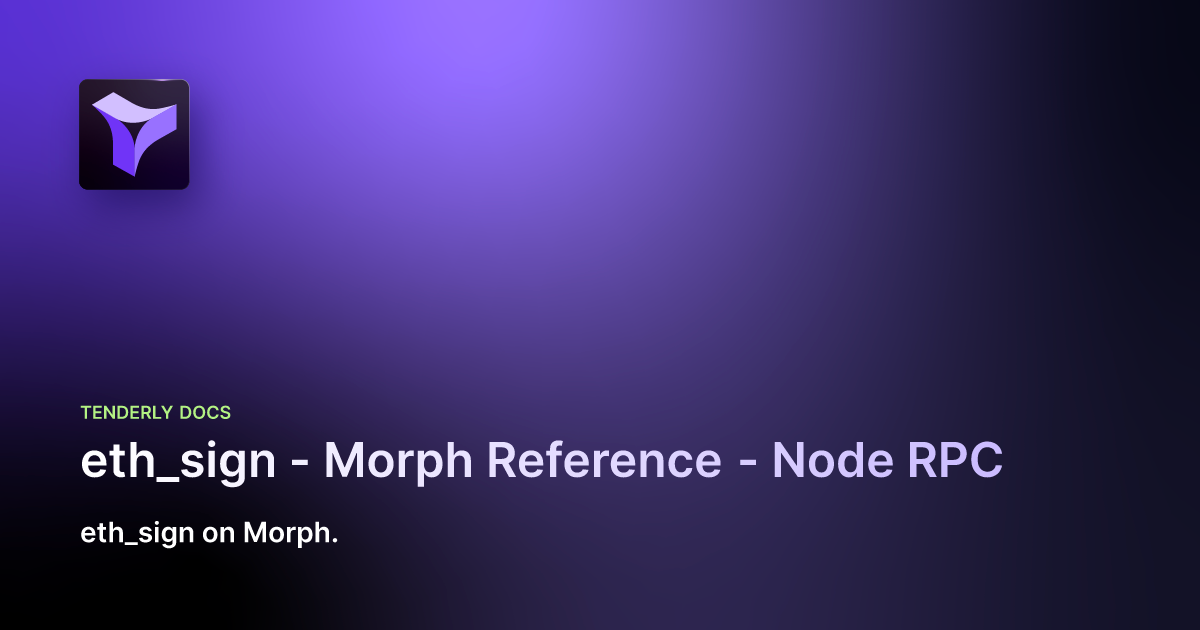eth_sign - Morph Reference - Node RPC | Tenderly Documentation