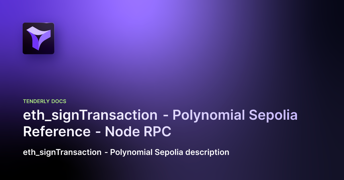 eth_signTransaction - Polynomial Sepolia Reference - Node RPC | Tenderly Documentation