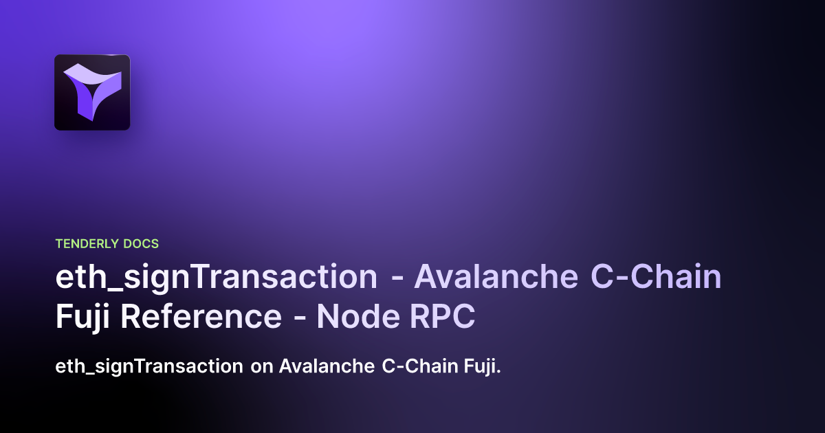eth_signTransaction - Avalanche C-Chain Fuji Reference - Node RPC | Tenderly Documentation