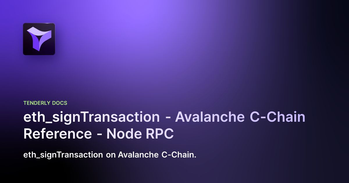 eth_signTransaction - Avalanche C-Chain Reference - Node RPC | Tenderly Documentation