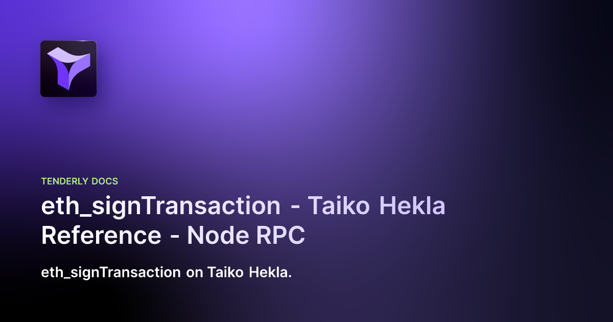 eth_signTransaction - Taiko Hekla Reference - Node RPC | Tenderly Documentation
