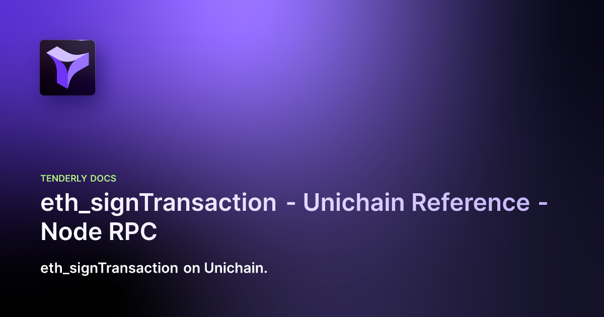 eth_signTransaction - Unichain Reference - Node RPC | Tenderly Documentation