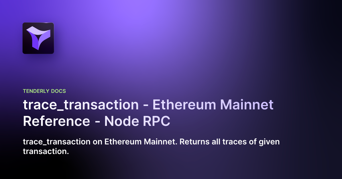 trace_transaction - Ethereum Mainnet Reference - Node RPC | Tenderly Documentation