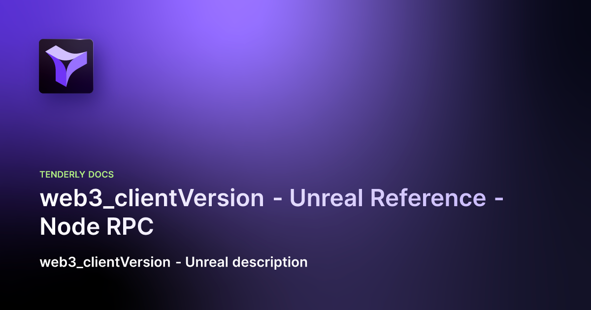web3_clientVersion - Unreal Reference - Node RPC | Tenderly Documentation