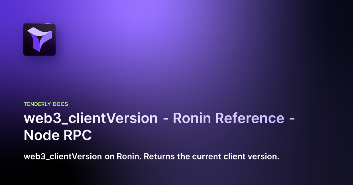 web3_clientVersion - Ronin Reference - Node RPC | Tenderly Documentation