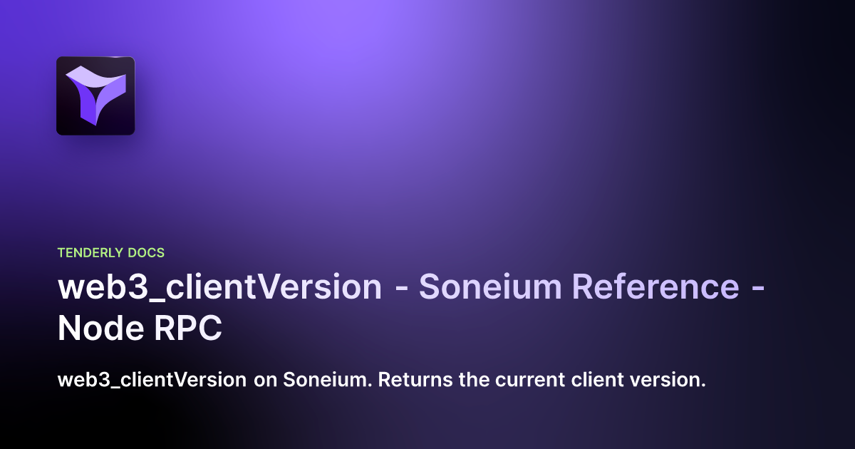 web3_clientVersion - Soneium Reference - Node RPC | Tenderly Documentation