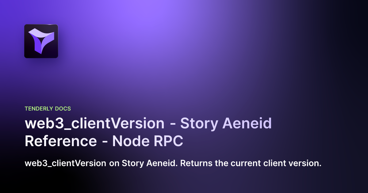 web3_clientVersion - Story Aeneid Reference - Node RPC | Tenderly Documentation