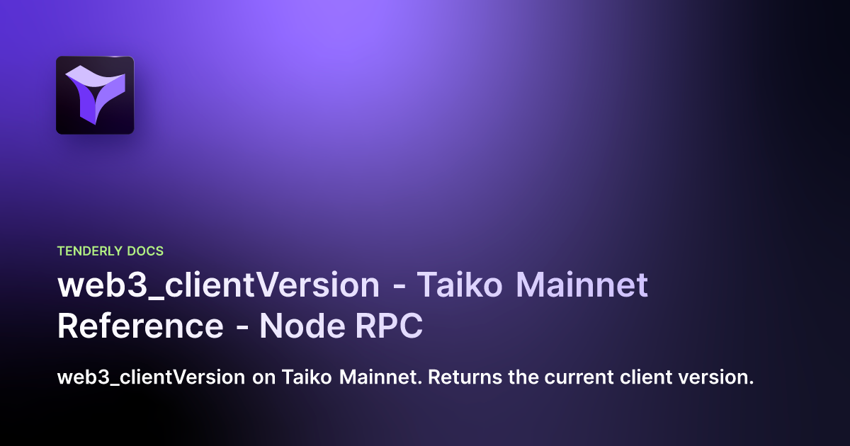 web3_clientVersion - Taiko Mainnet Reference - Node RPC | Tenderly Documentation