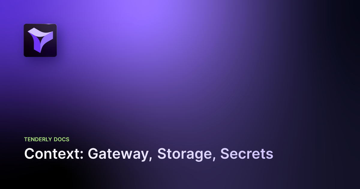 Context: Gateway, Storage, Secrets | Tenderly Documentation