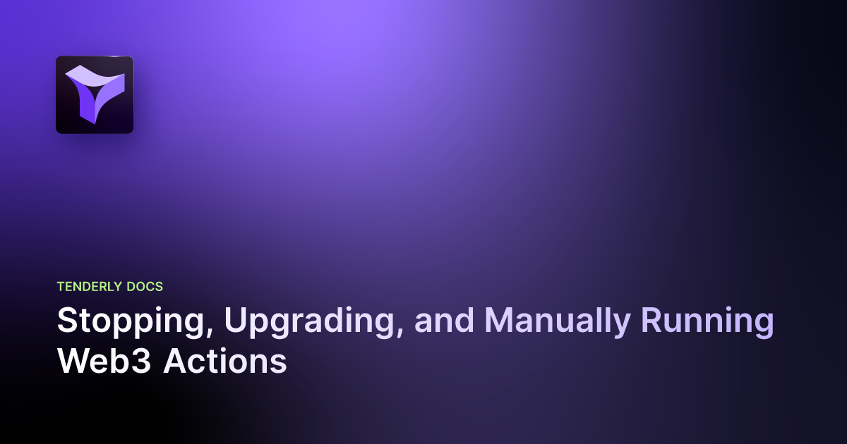 Stopping Upgrading And Manually Running Web3 Actions Tenderly Documentation
