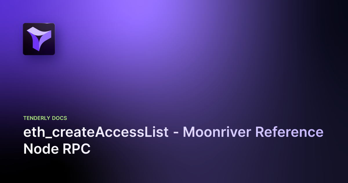 Ethcreateaccesslist Moonriver Reference Node Rpc Tenderly Documentation