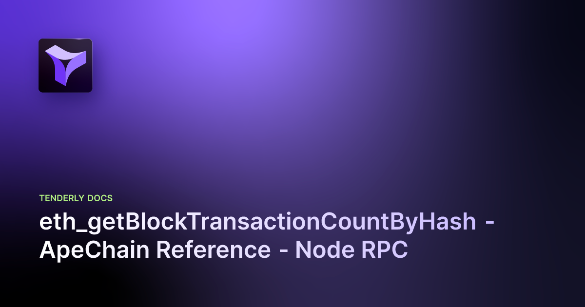 eth_getBlockTransactionCountByHash - ApeChain Reference - Node RPC | Tenderly Documentation
