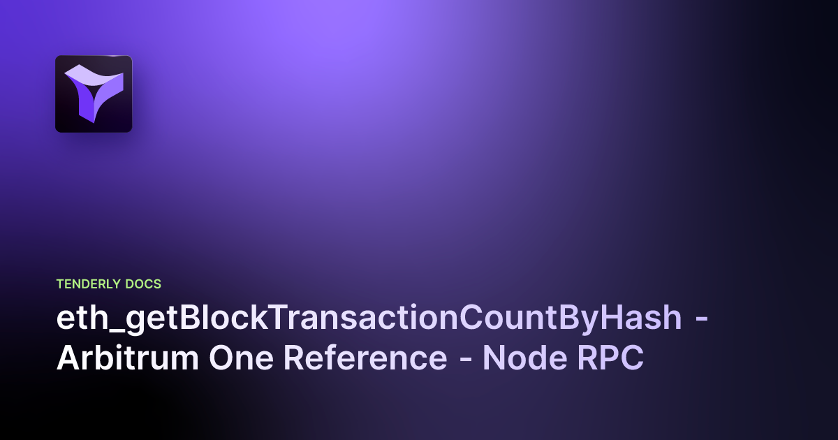 eth_getBlockTransactionCountByHash - Arbitrum One Reference - Node RPC | Tenderly Documentation