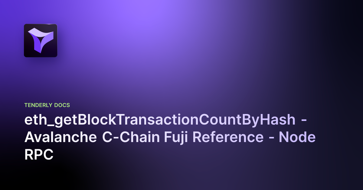 eth_getBlockTransactionCountByHash - Avalanche C-Chain Fuji Reference - Node RPC | Tenderly ...