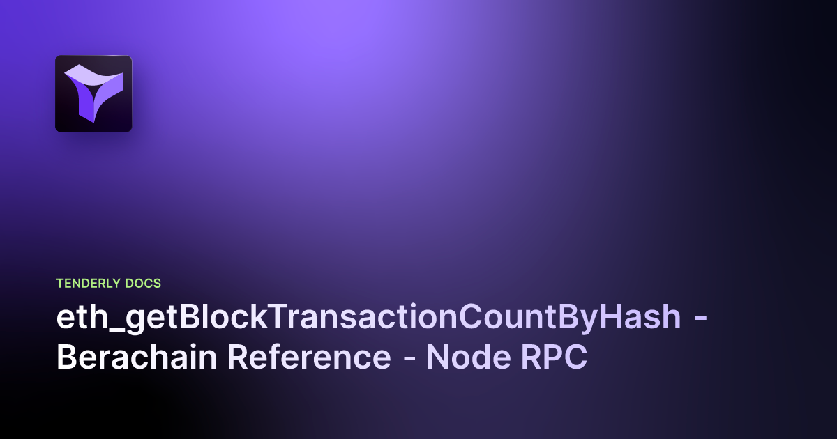 eth_getBlockTransactionCountByHash - Berachain Reference - Node RPC | Tenderly Documentation