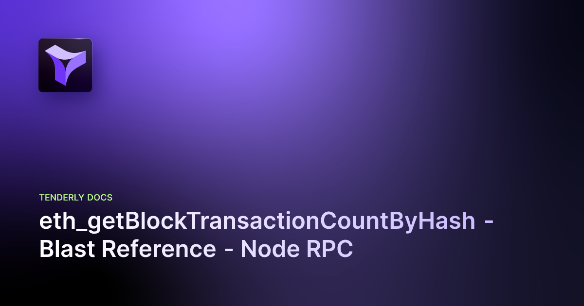 eth_getBlockTransactionCountByHash - Blast Reference - Node RPC | Tenderly Documentation