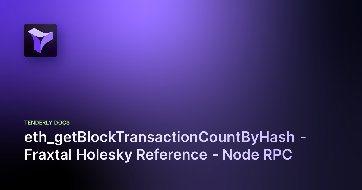 eth_getBlockTransactionCountByHash - Fraxtal Holesky Reference - Node RPC | Tenderly Documentation