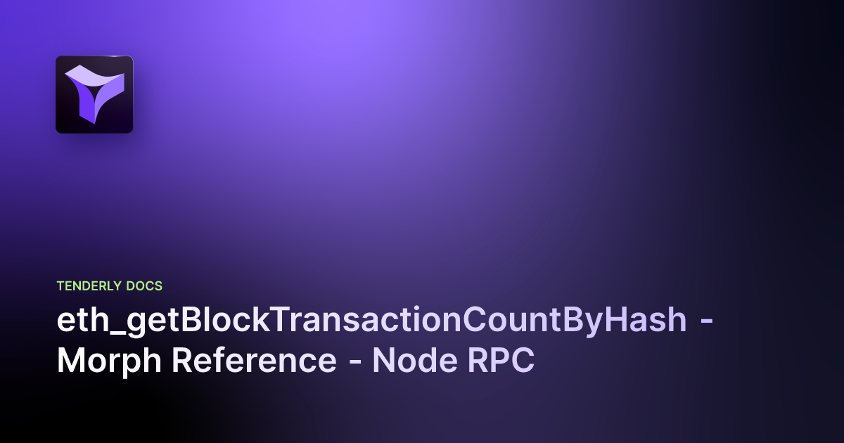 eth_getBlockTransactionCountByHash - Morph Reference - Node RPC | Tenderly Documentation