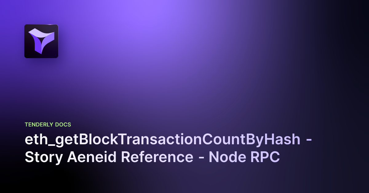 eth_getBlockTransactionCountByHash - Story Aeneid Reference - Node RPC | Tenderly Documentation