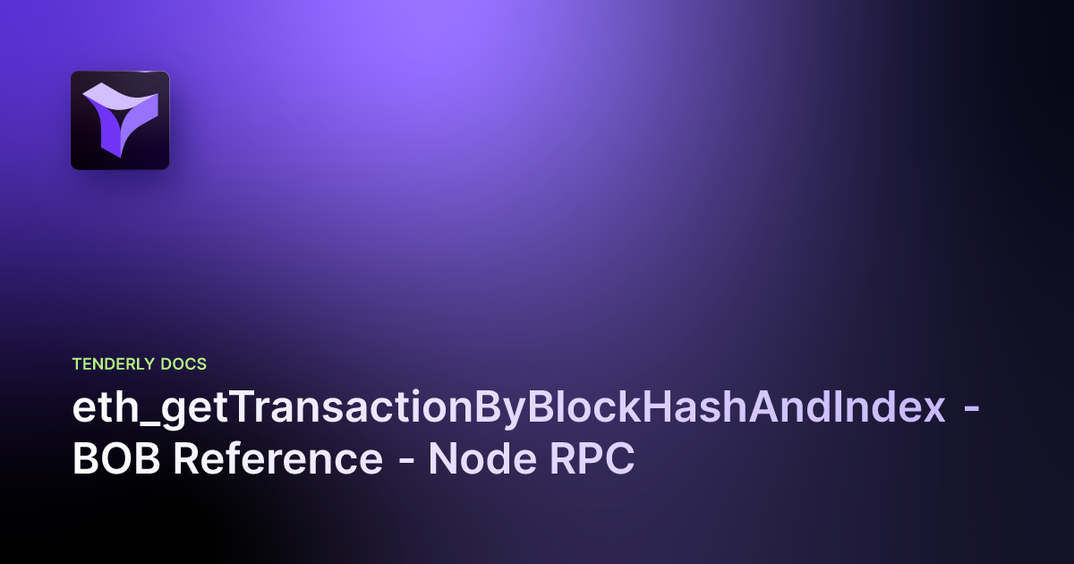 eth_getTransactionByBlockHashAndIndex - BOB Reference - Node RPC | Tenderly Documentation