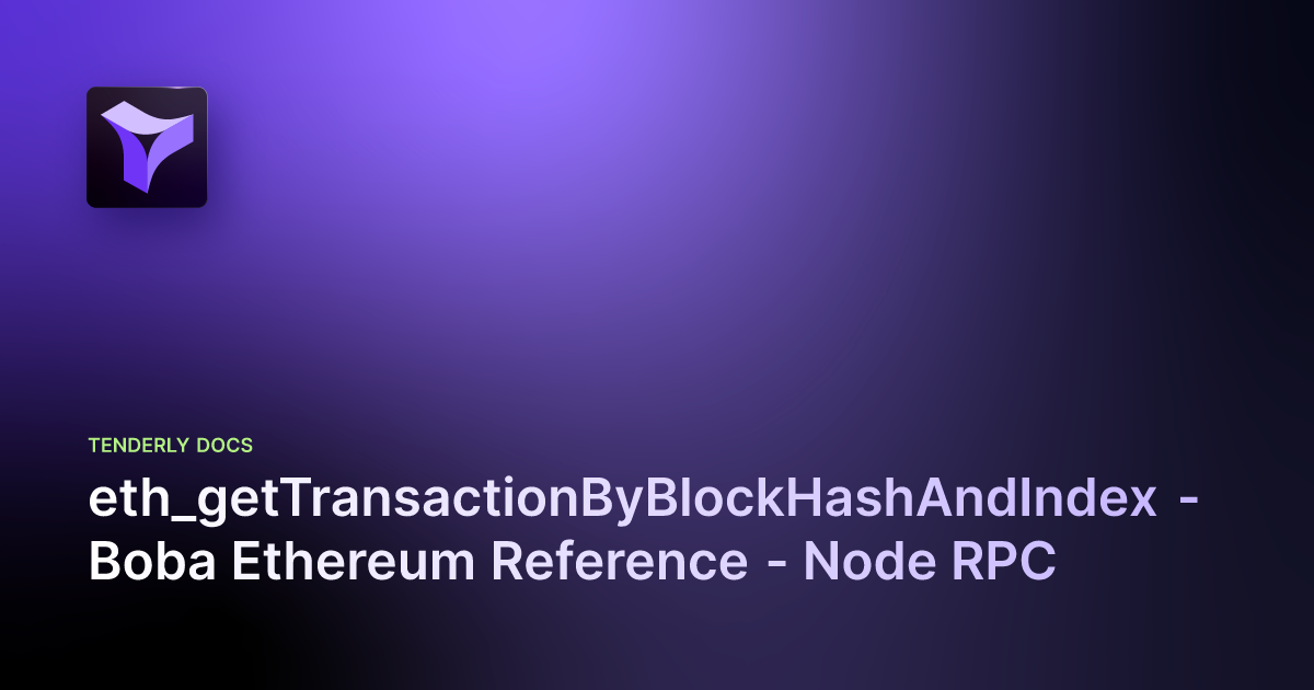 eth_getTransactionByBlockHashAndIndex - Boba Ethereum Reference - Node RPC | Tenderly Documentation