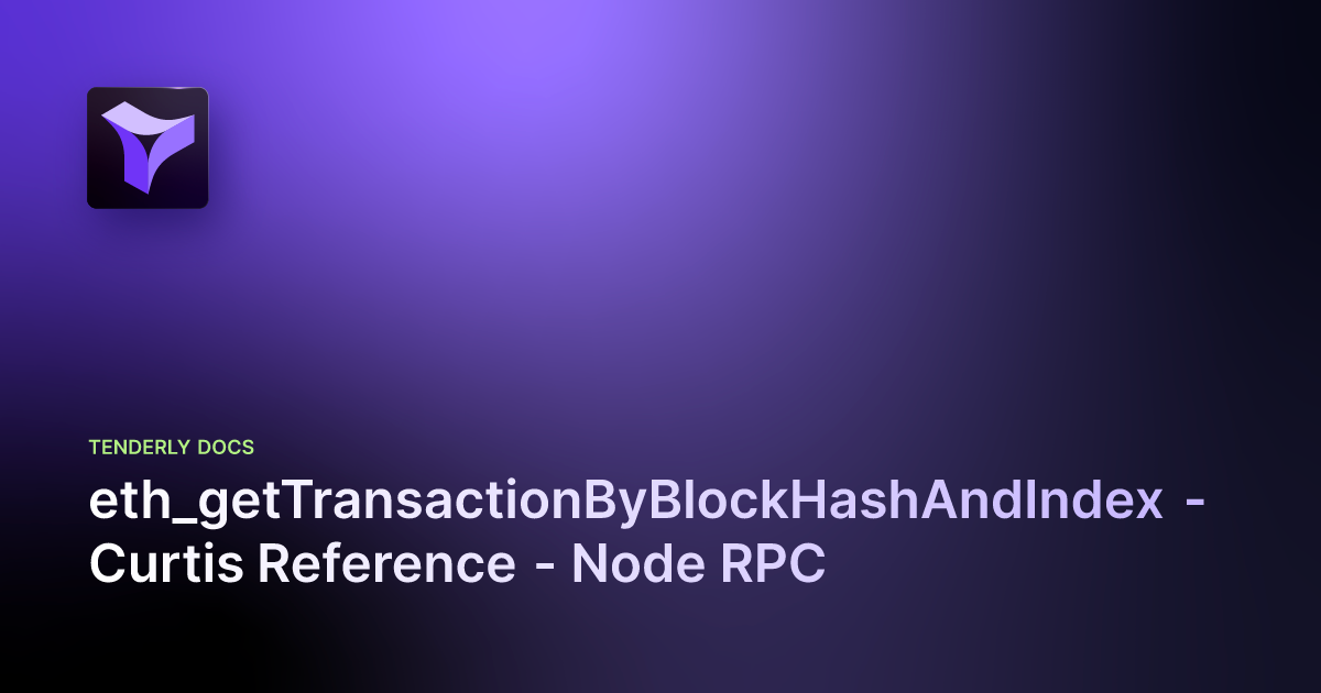 eth_getTransactionByBlockHashAndIndex - Curtis Reference - Node RPC | Tenderly Documentation