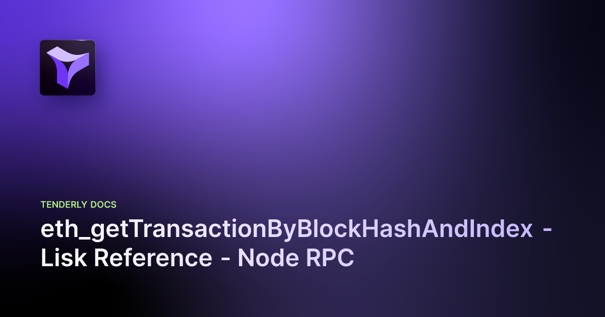 Ethgettransactionbyblockhashandindex Lisk Reference Node Rpc Tenderly Documentation