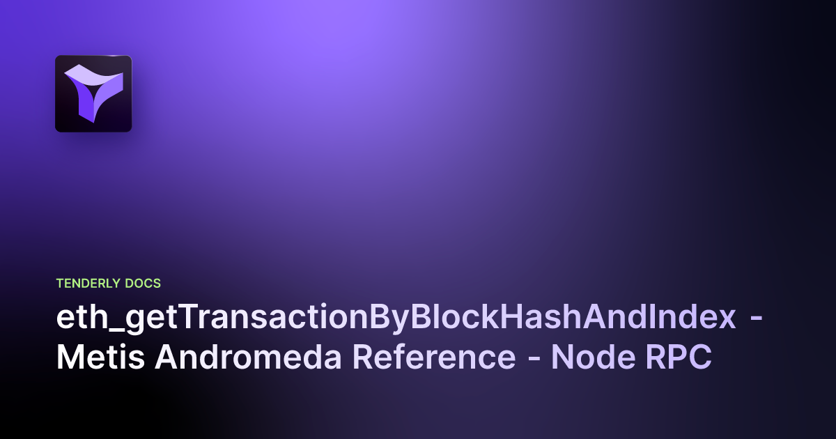 eth_getTransactionByBlockHashAndIndex - Metis Andromeda Reference - Node RPC | Tenderly ...