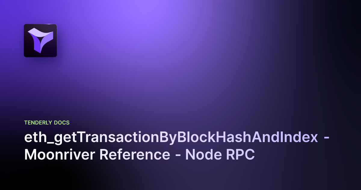 eth_getTransactionByBlockHashAndIndex - Moonriver Reference - Node RPC | Tenderly Documentation