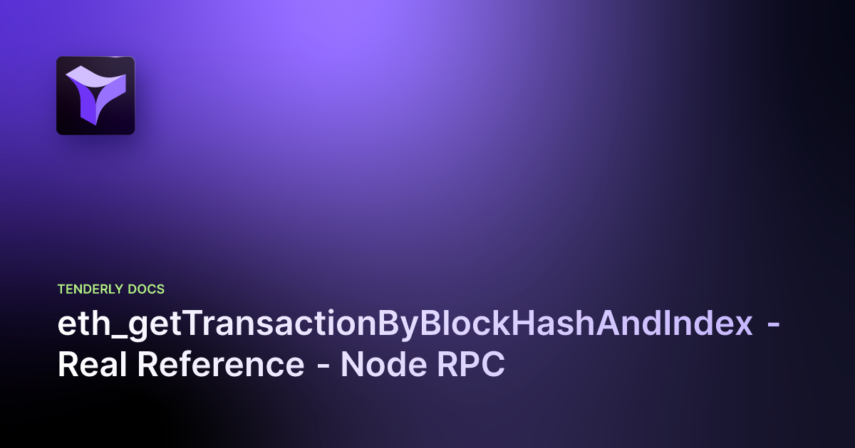Ethgettransactionbyblockhashandindex Real Reference Node Rpc Tenderly Documentation