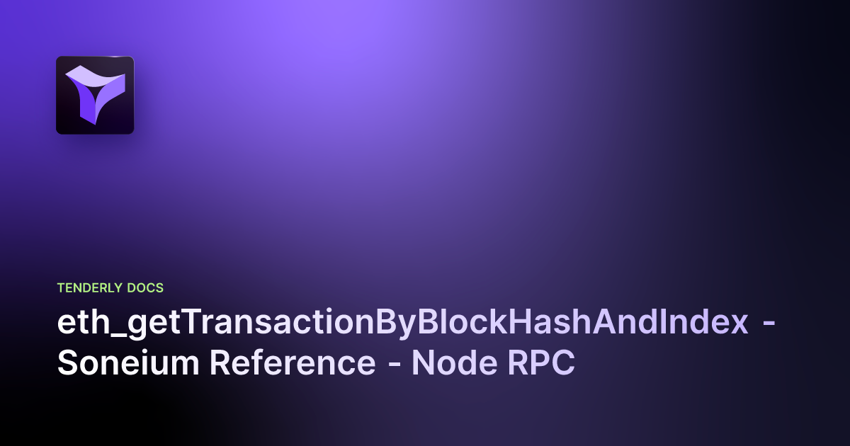 Ethgettransactionbyblockhashandindex Soneium Reference Node Rpc Tenderly Documentation
