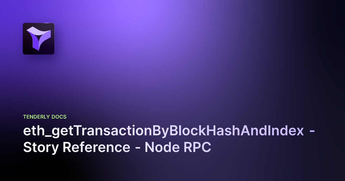 eth_getTransactionByBlockHashAndIndex - Story Reference - Node RPC | Tenderly Documentation