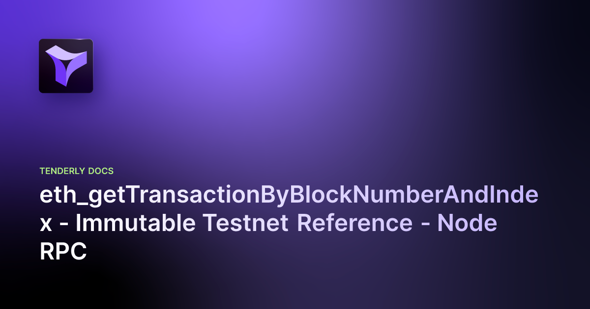 eth_getTransactionByBlockNumberAndIndex - Immutable Testnet Reference ...