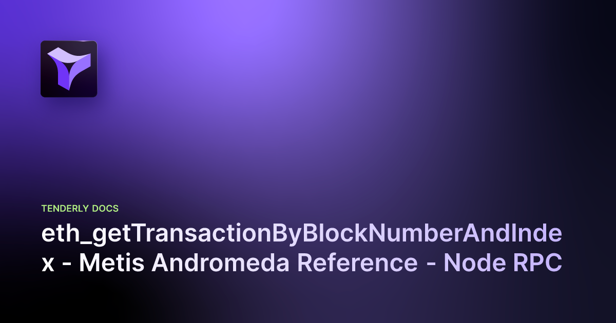 eth_getTransactionByBlockNumberAndIndex - Metis Andromeda Reference - Node RPC | Tenderly ...