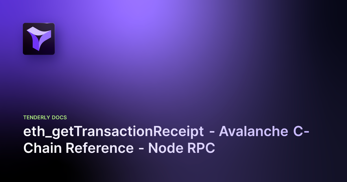 eth_getTransactionReceipt - Avalanche C-Chain Reference - Node RPC | Tenderly Documentation