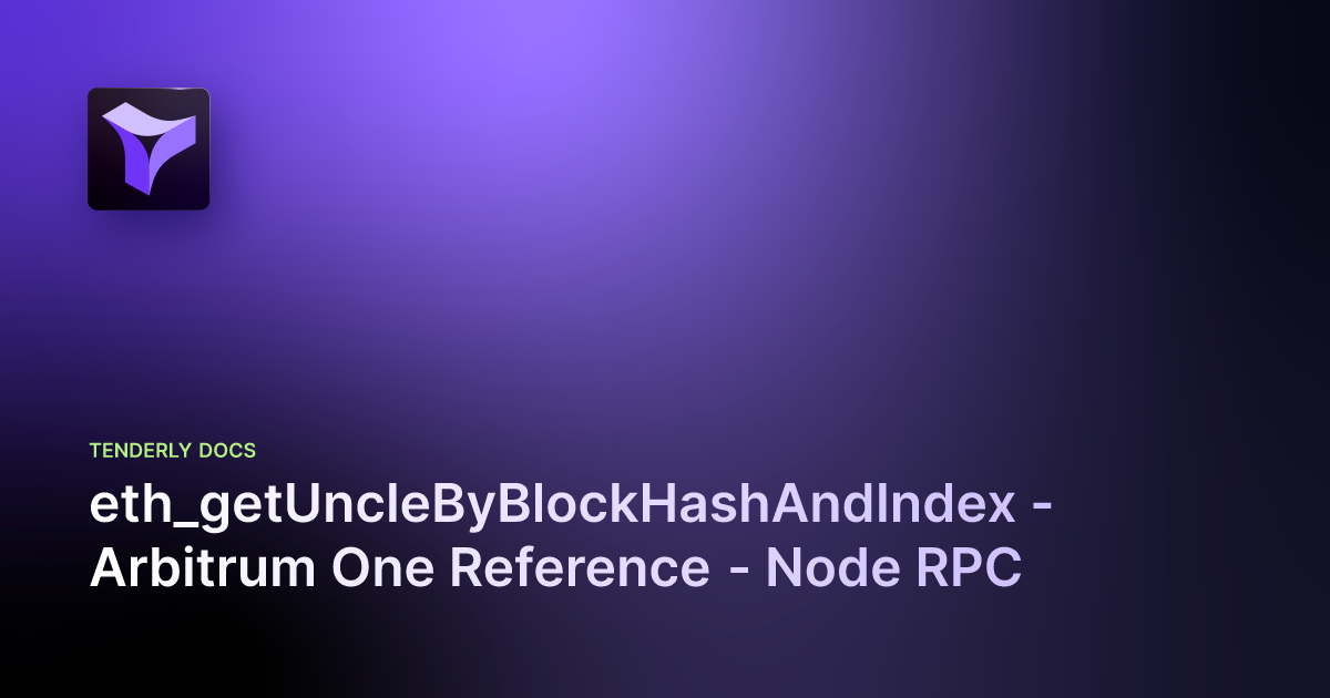 eth_getUncleByBlockHashAndIndex - Arbitrum One Reference - Node RPC | Tenderly Documentation