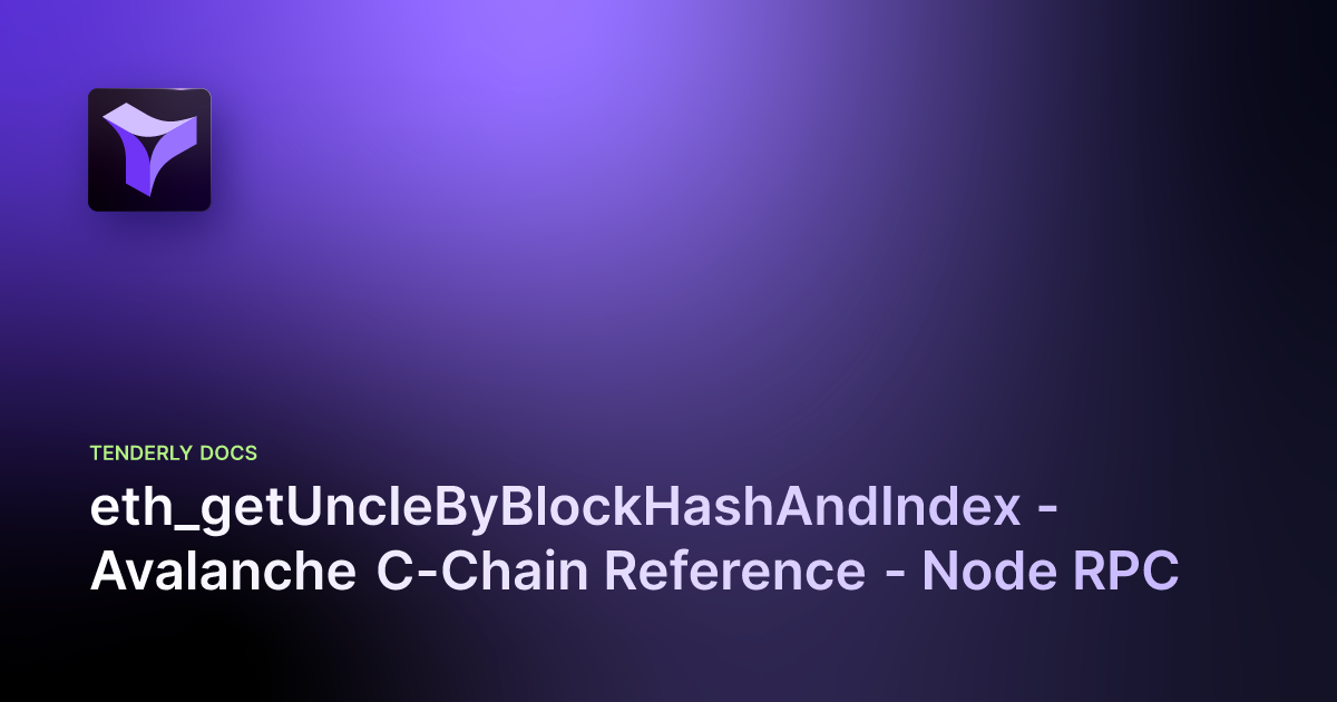 eth_getUncleByBlockHashAndIndex - Avalanche C-Chain Reference - Node RPC | Tenderly Documentation