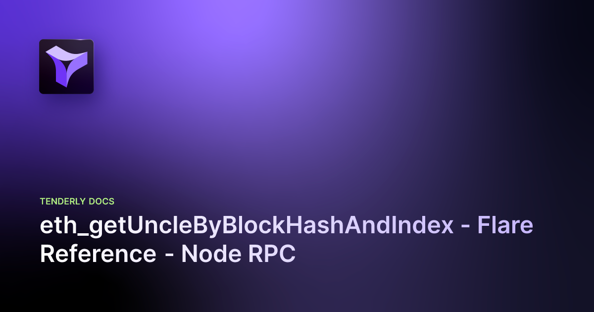 eth_getUncleByBlockHashAndIndex - Flare Reference - Node RPC | Tenderly Documentation