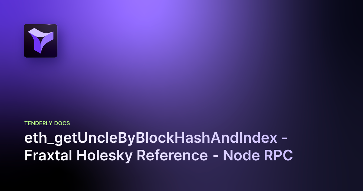 eth_getUncleByBlockHashAndIndex - Fraxtal Holesky Reference - Node RPC | Tenderly Documentation