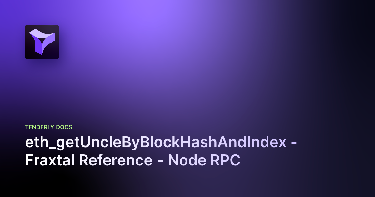 eth_getUncleByBlockHashAndIndex - Fraxtal Reference - Node RPC | Tenderly Documentation